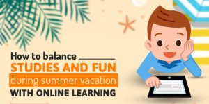 How online learning helps in managing study during summer vacation?