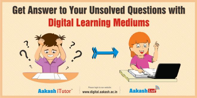 Digital Learning Mediums – Answer to Student’s Unsolved Questions