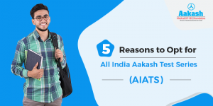5 Reasons to Opt for All India Aakash Test Series (AIATS)