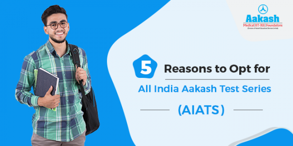 5 Reasons to Opt for All India Aakash Test Series (AIATS)