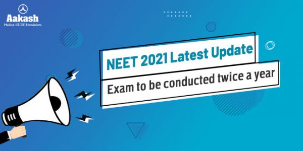 NEET 2021 Latest Update: Exam to be conducted twice a year