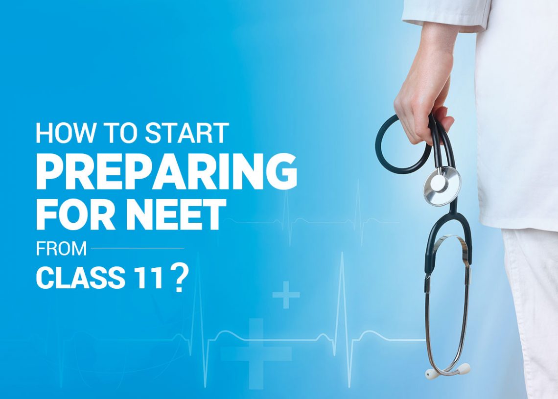How to Start Preparing for NEET from Class 11? Here is your Quick Guide