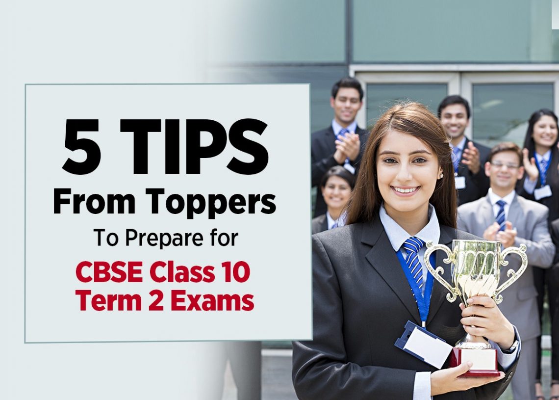 5 Tips From Toppers To Prepare for CBSE Class 10 Term 2 Exams