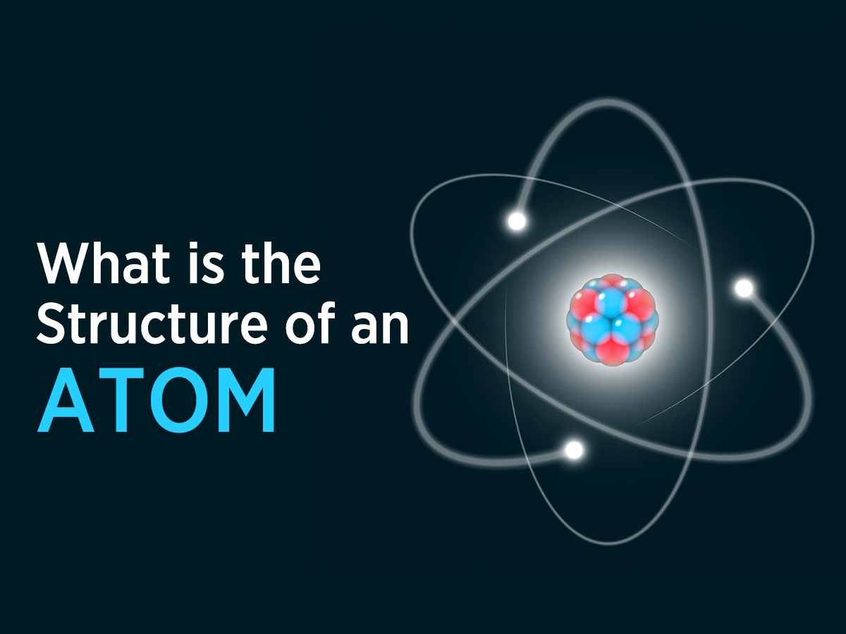 What Is The Structure Of An Atom 