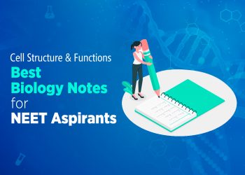 Cell Structure and Functions - Best Biology Notes for NEET Aspirants
