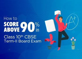 How to Score above 90% in Class 10th CBSE Term-II Board Exams