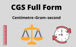 CGS Full Form: CGS stands for Centimeter-Gram-Second