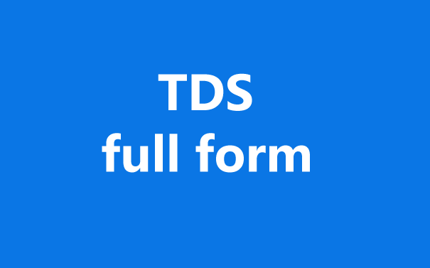 TDS Full Form: TDS stands for Tax Deducted at Source