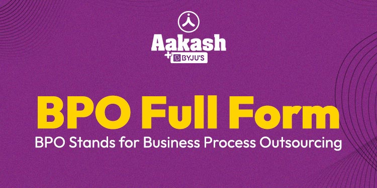 BPO Full Form: BPO Stands for Business Process Outsourcing