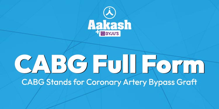 CABG Full Form: CABG Stands for Coronary Artery Bypass Graft