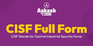 CISF Full Form- CISF Stands for Central Industrial Security Force