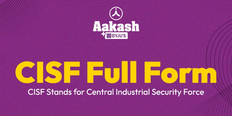 CISF Full Form: CISF Stands for Central Industrial Security Force