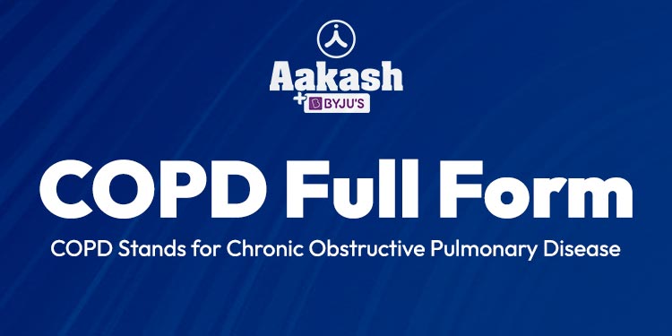 COPD Full Form: COPD Stands for Chronic Obstructive Pulmonary Disease
