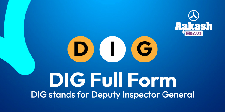 DIG Full Form: DIG stands for Deputy Inspector General