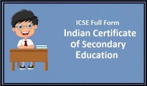 ICSE Full Form: ICSE stands for Indian Certificate of Secondary Education