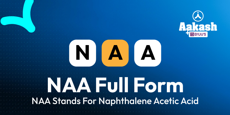 NAA Full Form: Naphthalene Acetic Acid