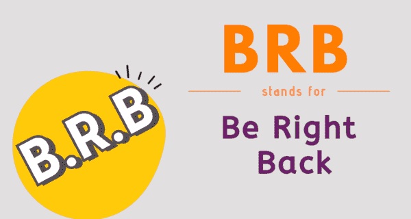 BRB Full Form- BRB Stands for Be Right Back