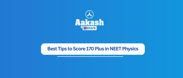 Best Tips to Score 170 Plus in NEET Physics