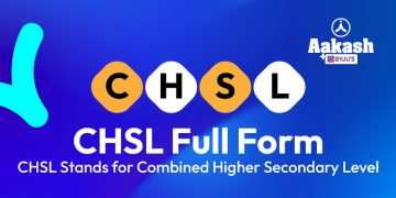 CHSL Full Form: CHSL Stands for Combined Higher Secondary Level