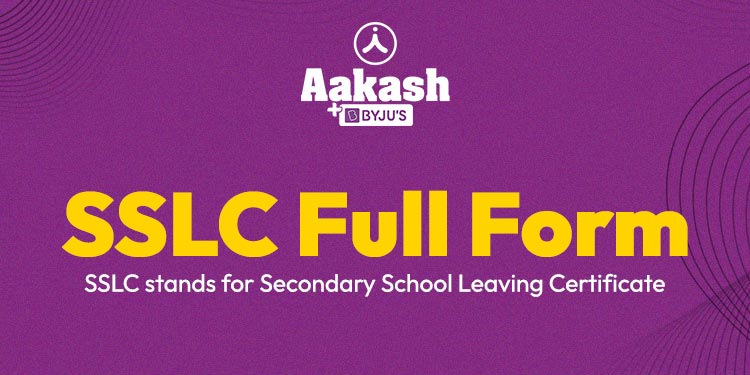 SSLC Full Form: SSLC stands for Secondary School Leaving Certificate