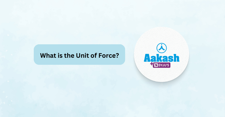 What is the Unit of Force?
