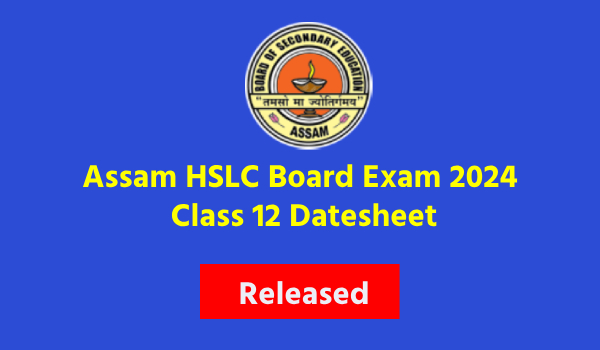 Assam HSLC Board Exam 2024 Class 12 Datesheet Out, Complete Schedule Here