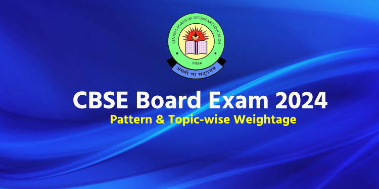 CBSE Board Exam 2024 Pattern & Topic-wise Weightage