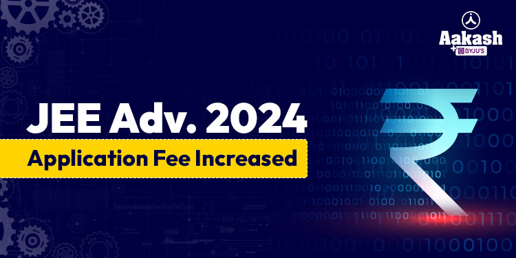 JEE Advanced 2024 Application Fee Increased for All Categories