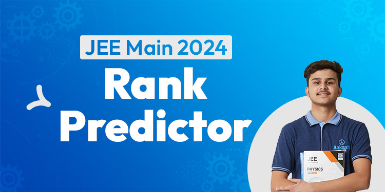 JEE Main 2024 Rank Predictor – Find Your Rank with Aakash