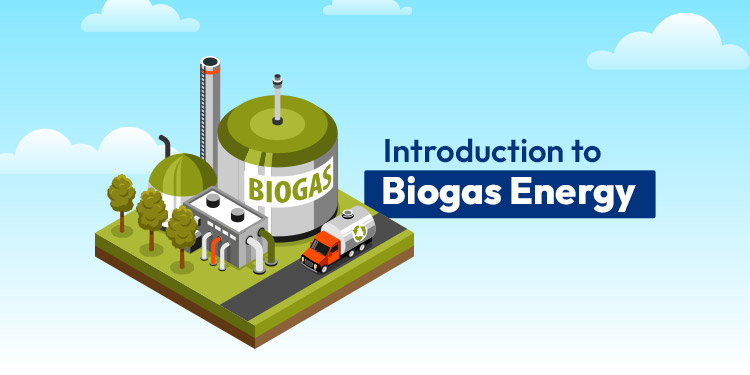 Biogas Energy: Introduction, Differences, Advantages & Disadvantages